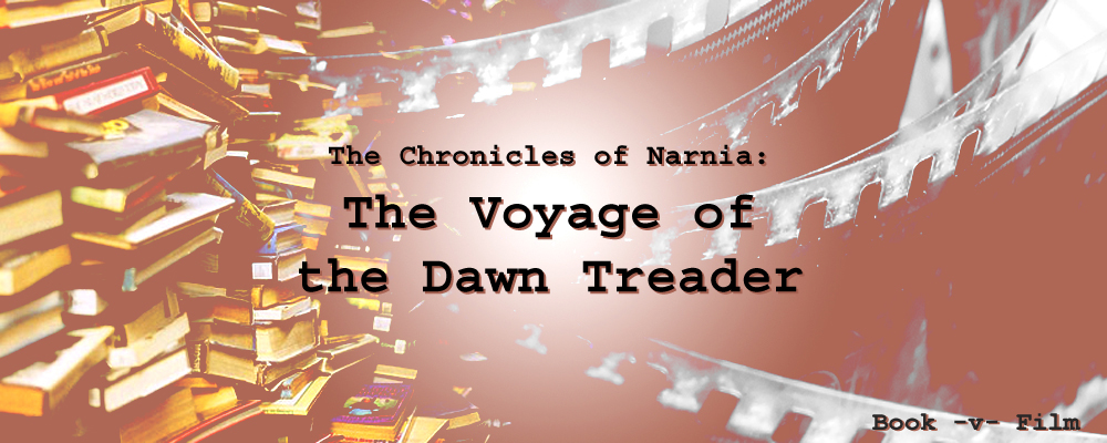 Book -v- Film: The Chronicles of Narnia – The Voyage of the Dawn ...